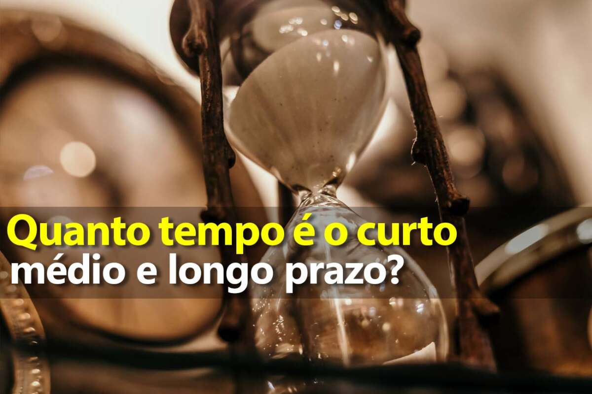 Quanto tempo é curto prazo, médio prazo e longo prazo