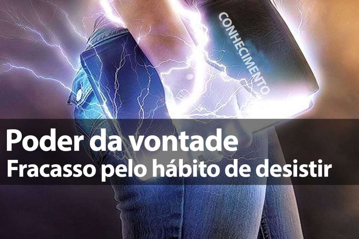 Poder da vontade - Fracasso pelo hábito de desistir