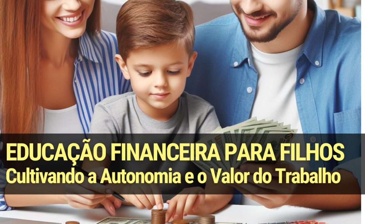 Educação Financeira para filhos: Cultivando a Autonomia e o Valor do ...